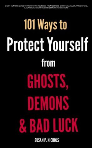 Ghost Hunters Guide to Protecting Yourself from Demons, Ghosts, Bad ...