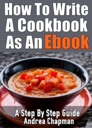 How To Write A Cookbook As An Ebook A Step By Step Guide by Andrea ...