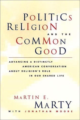 Politics, Religion, and the Common Good by Martin E. Marty | Goodreads