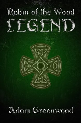 Robin of the Wood - Legend by Adam Greenwood | Goodreads