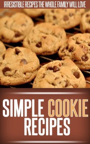 Cookie Recipes: A Collection Of Essential Cookies Recipes-From Classic ...