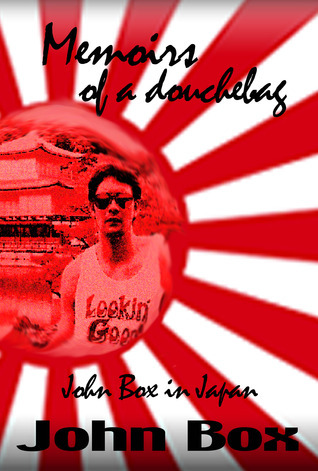 Memoirs of a Douchebag by John Box | Goodreads