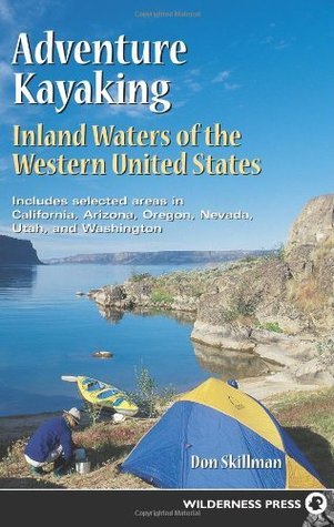 Adventure Kayaking: Inland Waters of the Western United States by Don ...