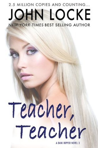Teacher, Teacher (Dani Ripper, #3) by John Locke | Goodreads