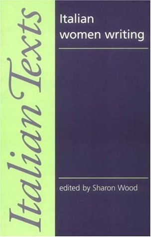 Italian women writing (Manchester Italian Texts) by Sharon Wood | Goodreads