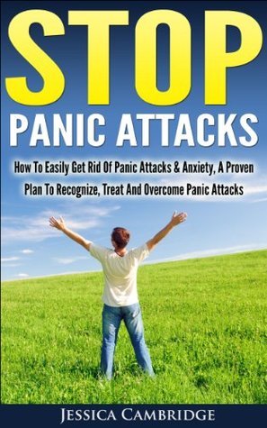 Stop Panic Attacks: How To Easily Get Rid Of Panic Attacks & Anxiety, A ...