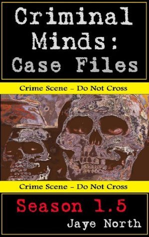 Criminal Minds: Case Files - Season 1.5 by Jaye North | Goodreads