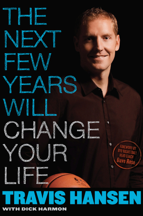 The Next Few Years Will Change Your Life by Travis Hanson | Goodreads