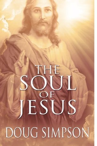 The Soul of Jesus by Doug Simpson | Goodreads