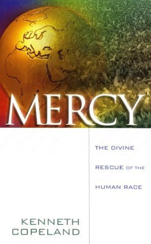 Mercy: The Divine Rescue of the Human Race by Kenneth Copeland | Goodreads