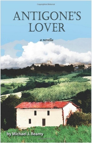 Antigone's Lover: A novella by Michael J. Reamy | Goodreads