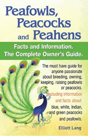 Peafowls, Peacocks and Peahens. Including facts and information about ...