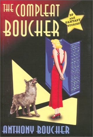 The Compleat Boucher: The Complete Short Science Fiction & Fantasy of ...