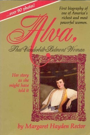 Alva, That Vanderbilt-Belmont Woman by Margaret Rector | Goodreads
