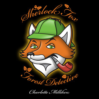 Sherlock Fox Forest Detective by Charlotte Milliken | Goodreads