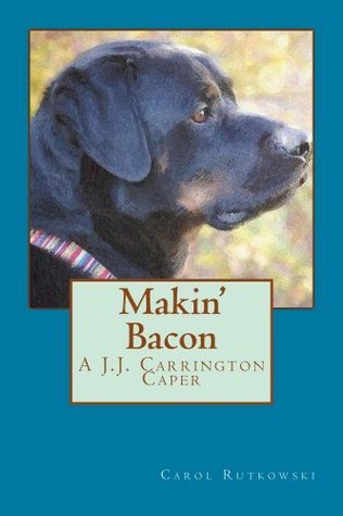 Makin' Bacon (J.J. Carrington Capers #2) by Carol Rutkowski | Goodreads