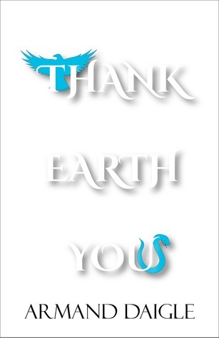 Thank Earth You by Armand Daigle | Goodreads