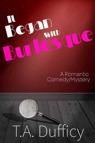 It Began With Burlesque by T.A. Dufficy | Goodreads