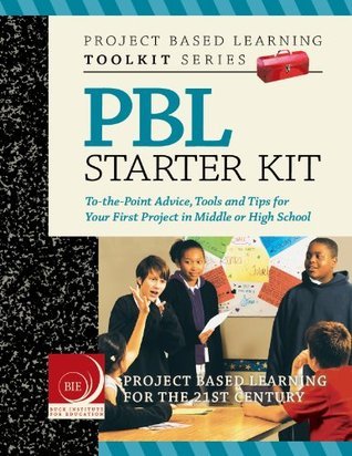 Project Based Learning (PBL) Starter Kit: To-the-Point Advice, Tools ...