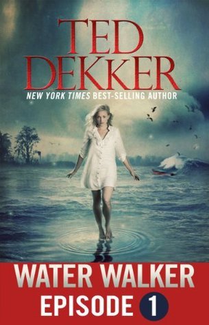 Water Walker - Episode 1 (The Outlaw Chronicles, #2.1) by Ted Dekker ...