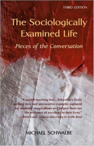 The Sociologically Examined Life: Pieces of the Conversation by Michael Schwalbe | Goodreads