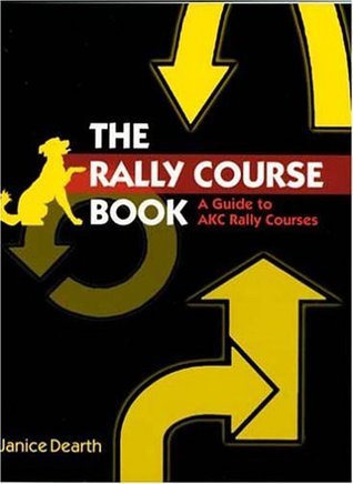 The Rally Course Book: A Guide To Akc Rally Courses by Janice Dearth ...