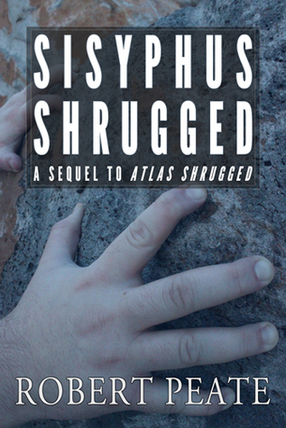 Sisyphus Shrugged by Robert Peate | Goodreads