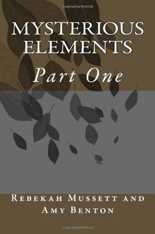 Mysterious Elements by Rebekah Mussett | Goodreads