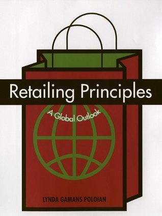 Retailing Principles: A Global Outlook by Lynda Gamans Poloian | Goodreads