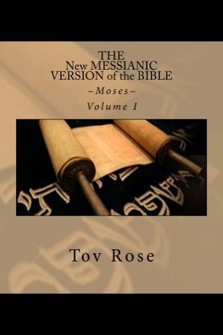 The New Messianic Version of the Bible - Moses by Tov Rose | Goodreads