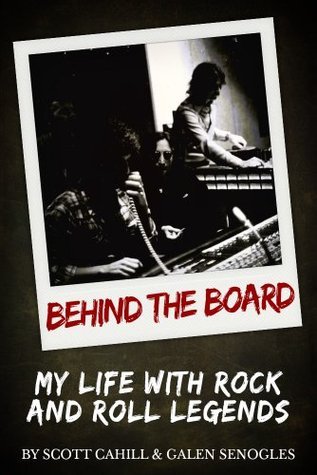 Behind the Board:My Life with Rock and Roll Legends by Scott Cahill ...
