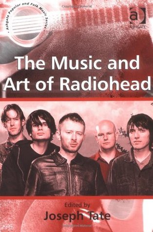 The Music and Art of Radiohead by Joseph Tate | Goodreads