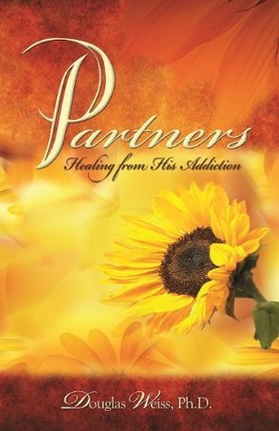 Partners: Healing From His Addiction by Douglas Weiss | Goodreads