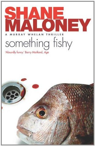 Something Fishy (Murray Whelan Novels Book 5) by Shane Maloney | Goodreads