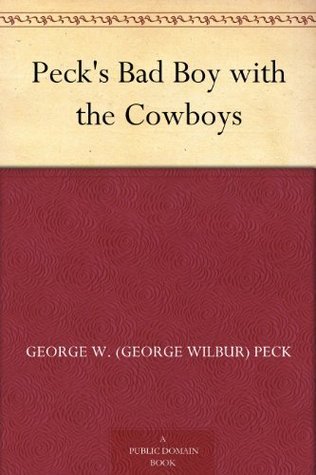Peck's Bad Boy with the Cowboys by George W. Peck | Goodreads