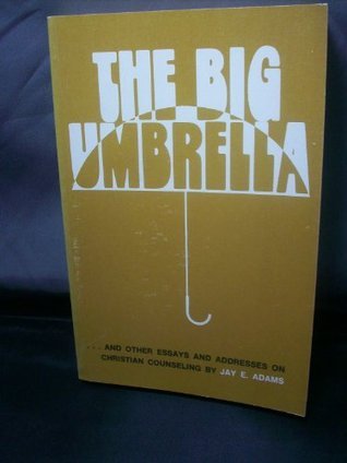 The big umbrella;: And other essays on Christian counseling by Jay E ...