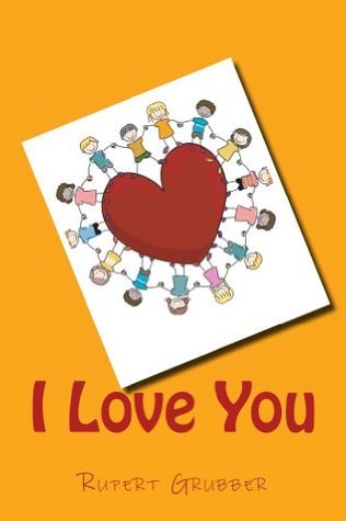 I Love You by Rupert Grubber | Goodreads