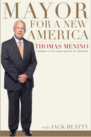 Mayor For A New America by Thomas M. Menino | Goodreads