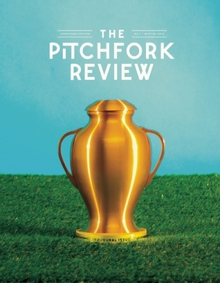 The Pitchfork Review Issue #1 by Pitchfork | Goodreads