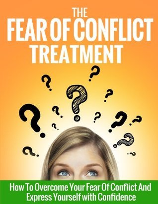 The Fear of Conflict Treatment: How to Overcome Your Fear of Conflict ...