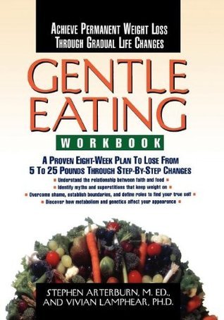 Gentle Eating Workbook by Stephen F. Arterburn | Goodreads