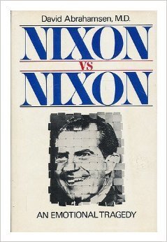 Nixon vs. Nixon; An Emotional Tragedy. by David Abrahamsen | Goodreads