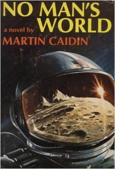 No Man's World by Martin Caidin | Goodreads