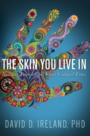 The Skin You Live In: Building Friendships Across Cultural Lines by ...