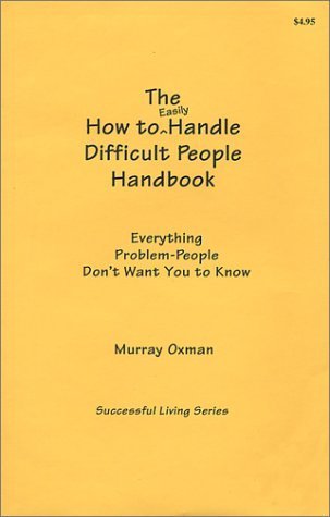 How to Easily Handle Difficult People Handbook by Murray Oxman | Goodreads