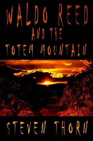 Waldo Reed and the Totem Mountain by Steven Thorn | Goodreads