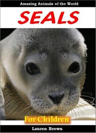 Seals for Children - Amazing Animals of the World by Lauren Brown ...
