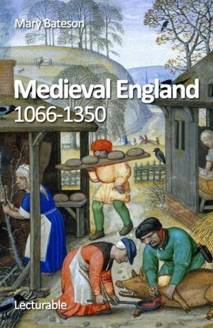 Medieval England, 1066-1350 by Mary Bateson | Goodreads