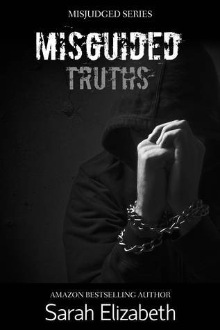 Misguided Truths: Part One (Misjudged, #3) by Sarah Elizabeth | Goodreads