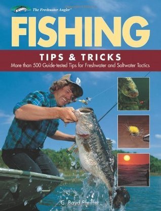 Fishing Tips & Tricks: More Than 500 Guide-tested Tips for Freshwater ...